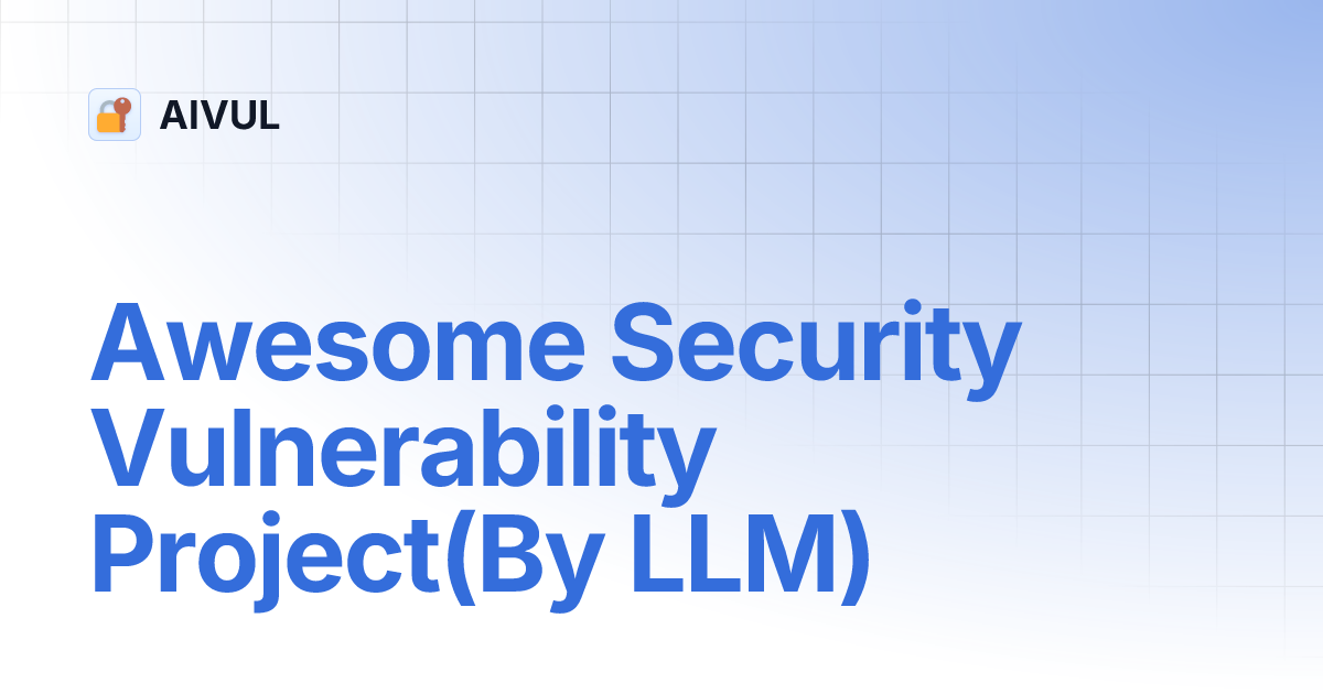 Awesome Security Vulnerability Project(By LLM) | AIVUL